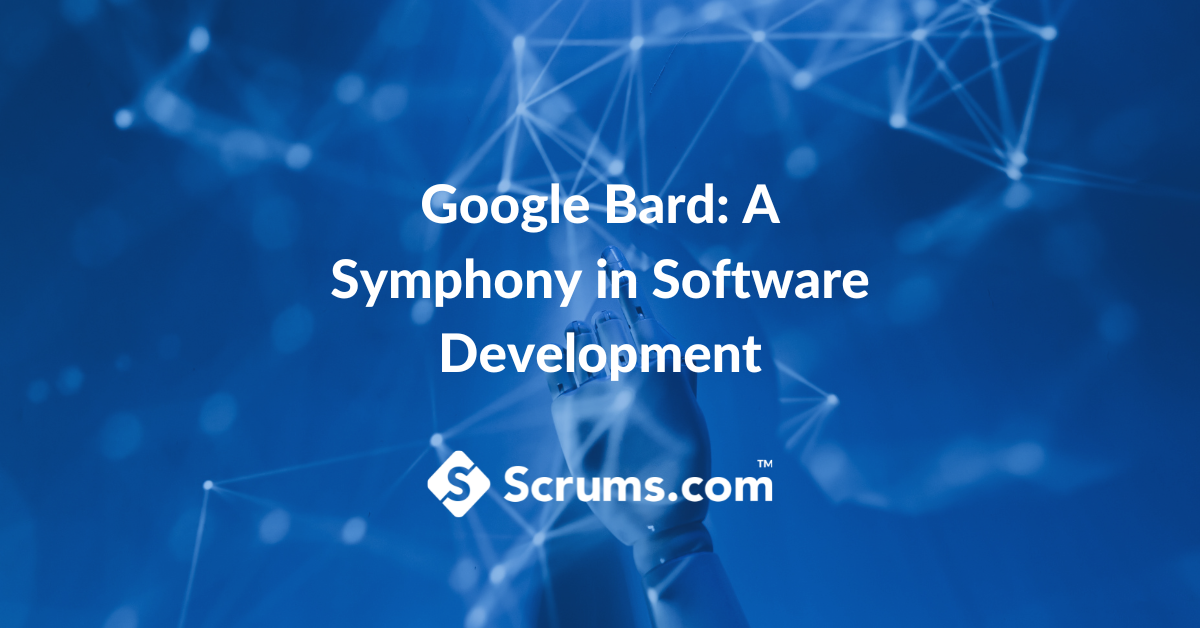Blog - Google Bard: A Symphony in Software Development